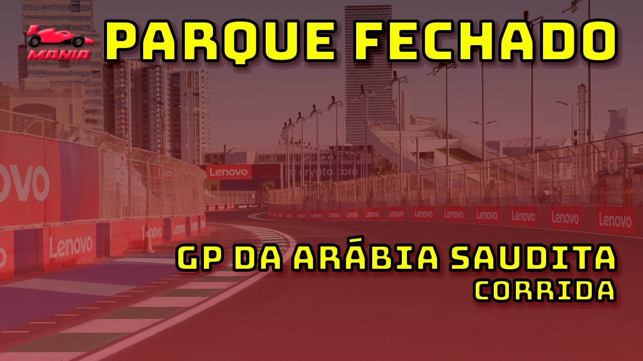 F1 Ao Vivo: Tudo sobre o GP da Arábia Saudita no Parque Fechado F1Mania