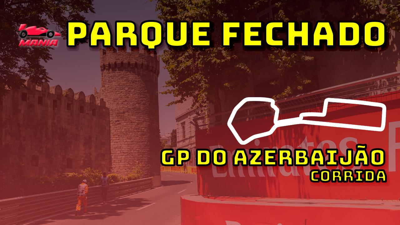F1 Ao Vivo: Tudo sobre o GP do Azerbaijão no Parque Fechado F1Mania